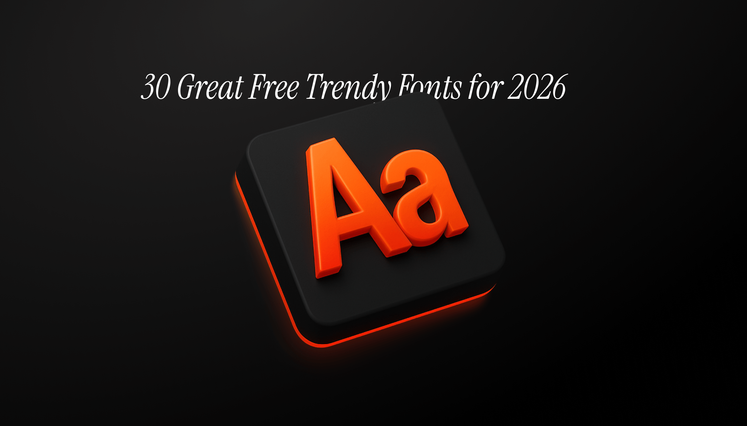 30 Great Free Trendy Fonts for 2026 | Muzli Blog